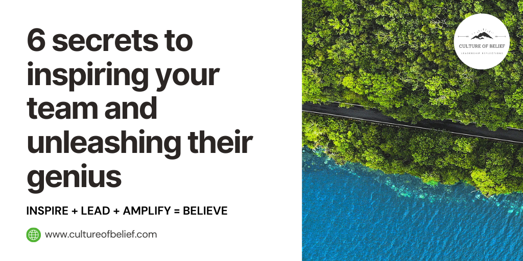 6 Secrets to Inspiring Your Team and Unleashing Their Genius - Culture ...